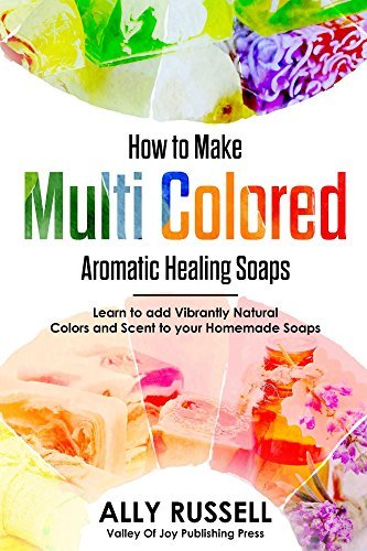 How to Make Multi Colored Aromatic Healing Soaps: Learn to add ...