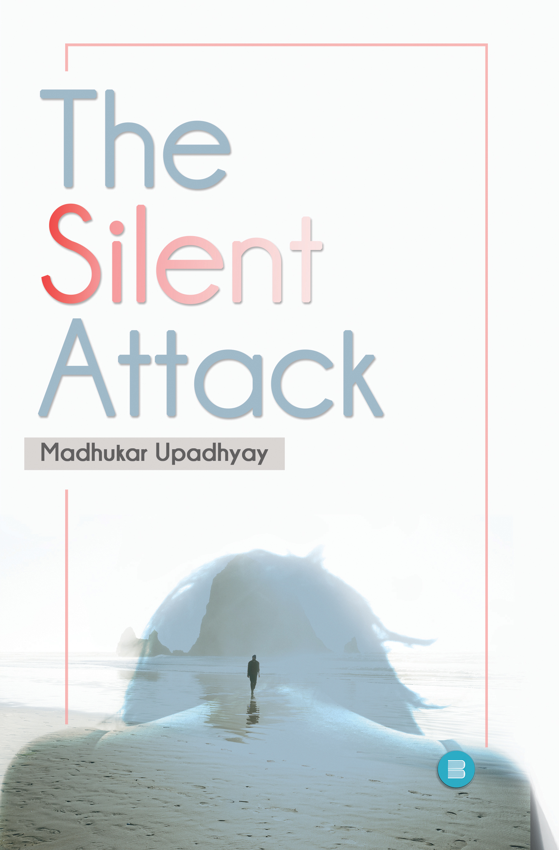 The Silent Attack by Madhukar Upadhyay | Goodreads