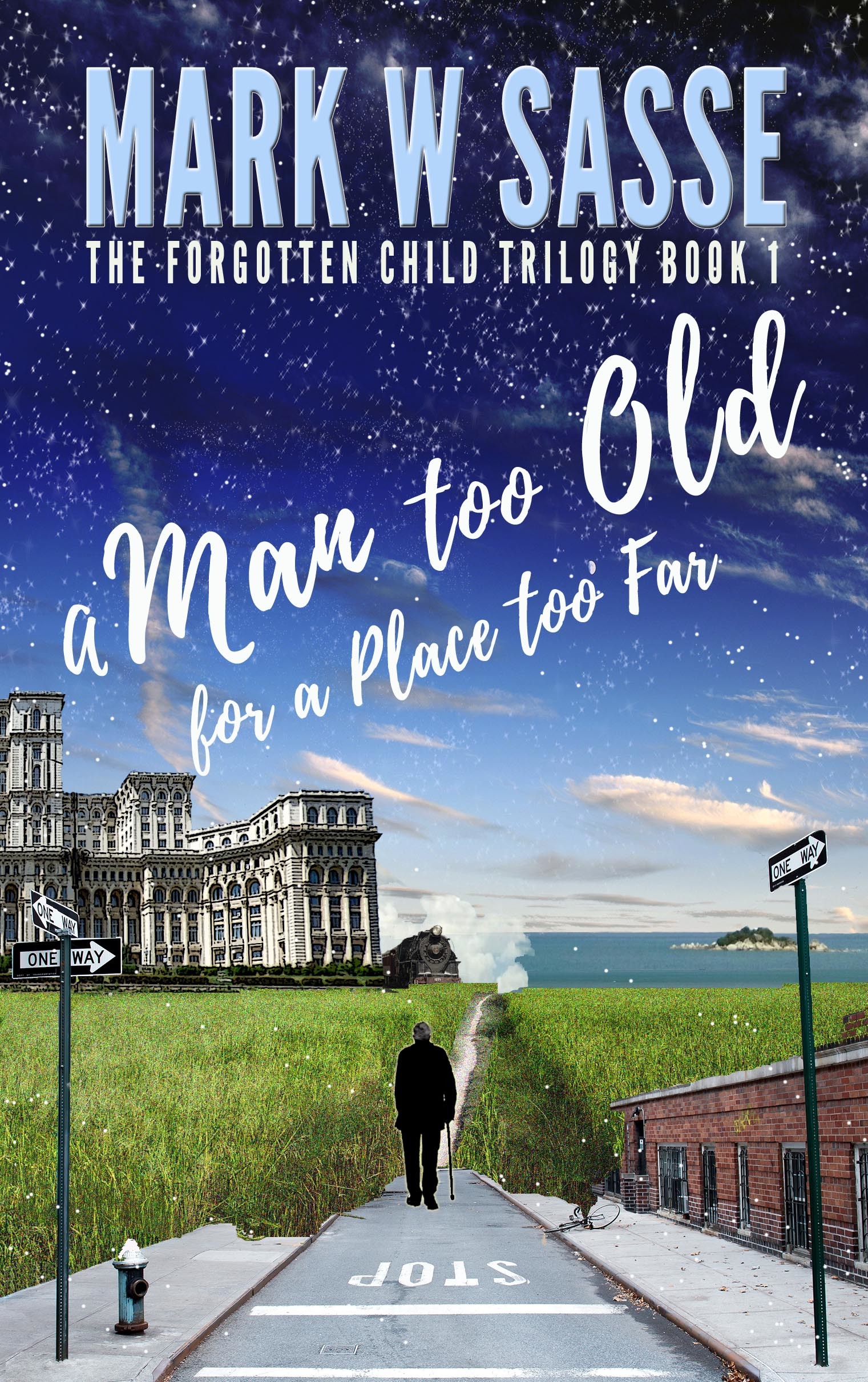 A Man Too Old for a Place Too Far by Mark W. Sasse | Goodreads