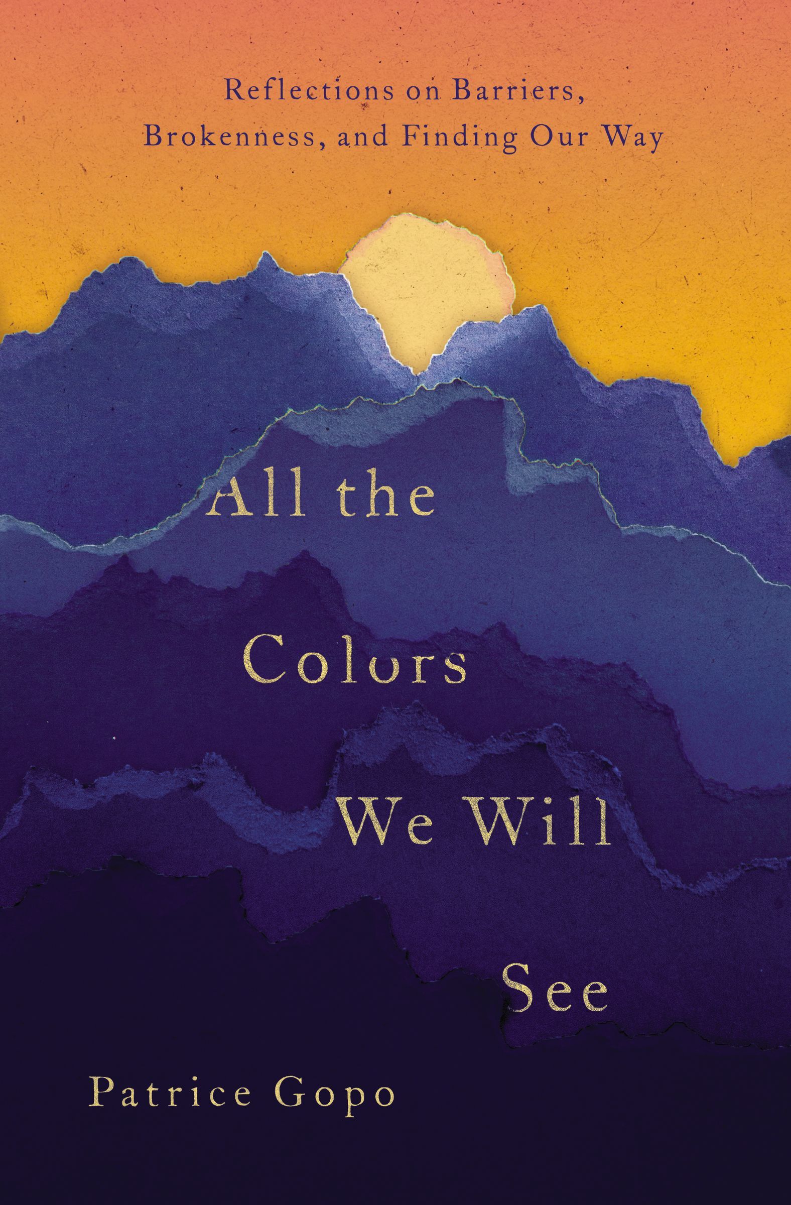All the Colors We Will See: Reflections on Barriers, Brokenness, and ...