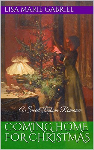 Coming Home for Christmas: A Sweet Lesbian Romance by Lisa Marie ...