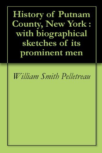 History of Putnam County, New York : with biographical sketches of its ...