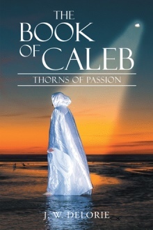 The Book of Caleb: Thorns of Passion by J.W. DeLorie | Goodreads