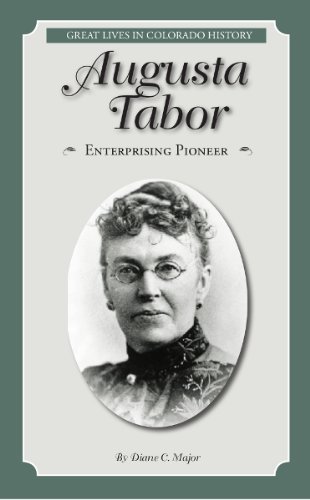 Augusta Tabor: Enterprising Pioneer (Great Lives in Colorado History ...