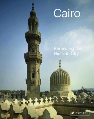 Cairo: Renewing the Historic City by Philip Jodidio | Goodreads