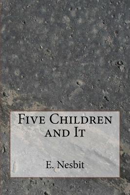 Five Children and It by E. Nesbit | Goodreads