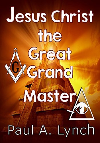Jesus Christ the Great Grand Master by Paul A. Lynch | Goodreads
