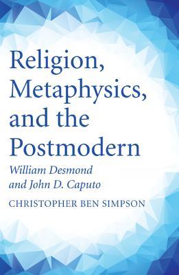 Religion, Metaphysics, and the Postmodern by Christopher Ben Simpson ...