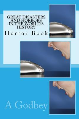 Great Disasters and Horrors in the World's History: Horror Book by A H ...