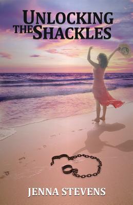 Unlocking the Shackles by Jenna Stevens | Goodreads