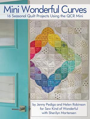 Mini Wonderful Curves: 16 Seasonal Quilt Projects Using the QCR Mini ...