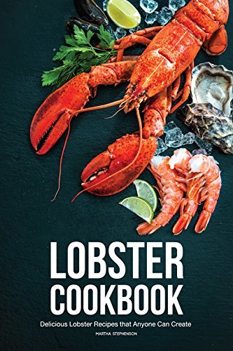 Lobster Cookbook: Delicious Lobster Recipes that Anyone Can Create by ...