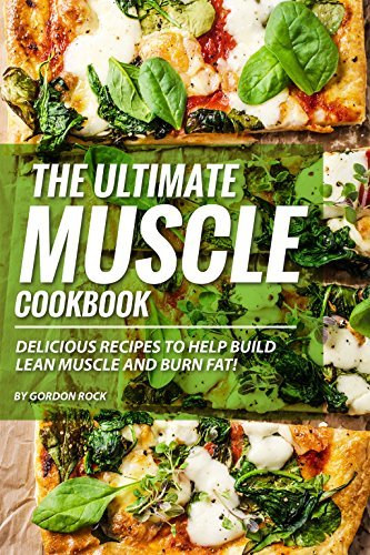 The Ultimate Muscle Cookbook: Delicious Recipes to Help Build Lean ...