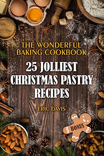 The Wonderful Baking Cookbook: 25 Jolliest Christmas Pastry Recipes by ...