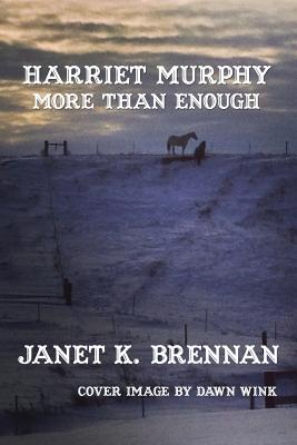 Harriet Murphy: More Than Enough by Janet K Brennan | Goodreads