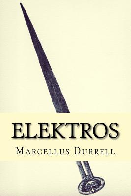 Elektros: Book 1 (The Elektros Saga) by Marcellus Durrell | Goodreads