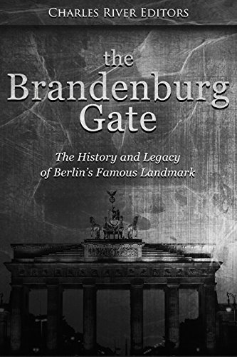 The Brandenburg Gate: The History and Legacy of Berlin’s Famous ...