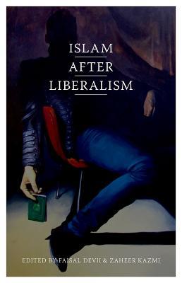 Islam after Liberalism by Faisal Devji | Goodreads