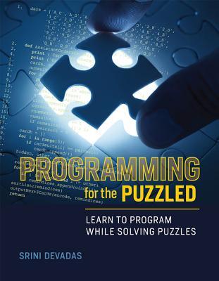 Programming for the Puzzled: Learn to Program While Solving Puzzles by ...