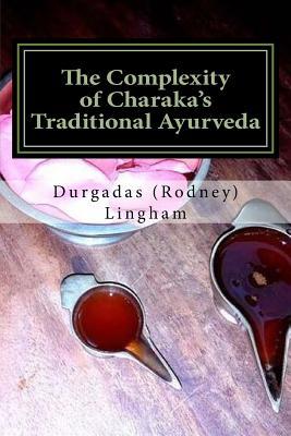 The Complexity of Charaka's Traditional Ayurveda: Looking at Charaka's ...