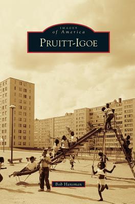 Pruitt-Igoe (Images of America (Arcadia Publishing)) by Bob Hansman ...