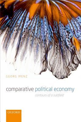 Comparative Political Economy: Contours of a Subfield by Georg Menz ...