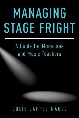 Managing Stage Fright: A Guide for Musicians and Music Teachers by ...