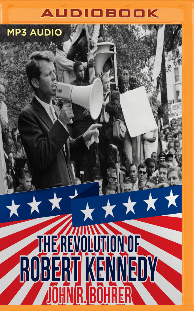 Revolution of Robert Kennedy, The by John R. Bohrer | Goodreads