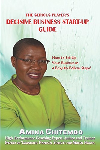 The Serious Player’s Decisive Business Start-Up Guide: How to Set Up Your Business in Four Easy ...