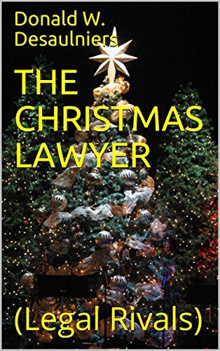 THE CHRISTMAS LAWYER: Legal Rivals by Donald W. Desaulniers | Goodreads