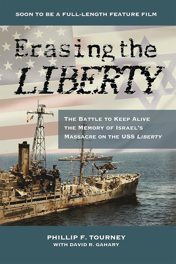 Erasing the Liberty: The Battle to Keep Alive the Memory of Israel`s ...