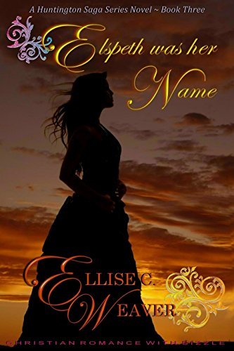 Elspeth Was Her Name: Book Three: Christian Romance with Sizzle by ...