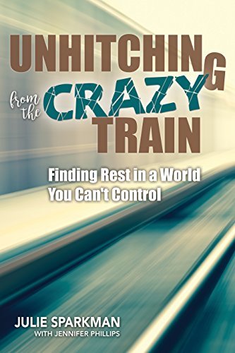Unhitching from the Crazy Train: Finding Rest in a World You Can't ...