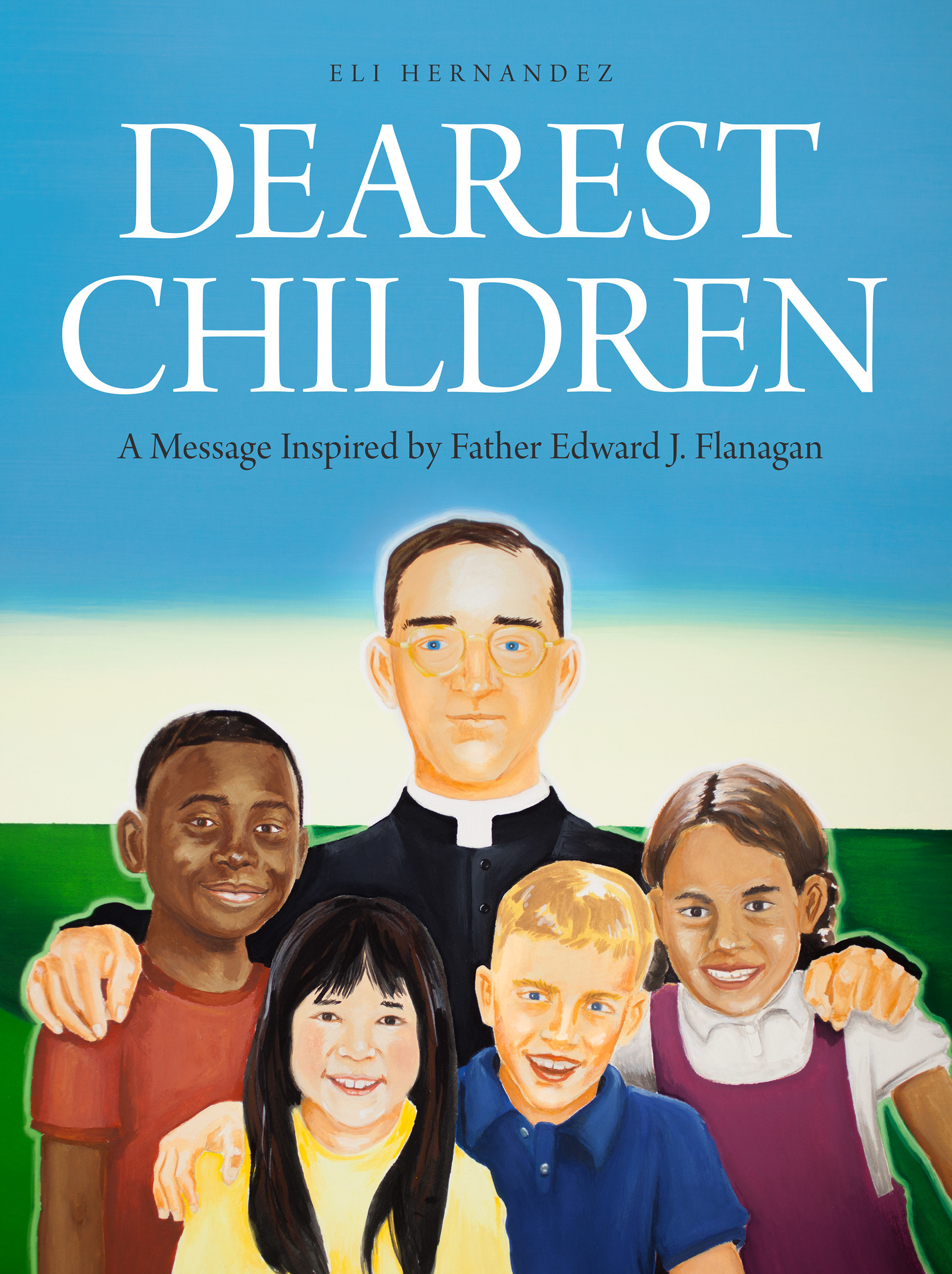 Dearest Children: A Message Inspired by Father Edward J. Flanagan by ...
