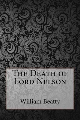 The Death of Lord Nelson by William Beatty | Goodreads