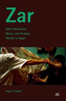 Zar: Spirit Possession, Music, and Healing Rituals in Egypt by Hager El ...