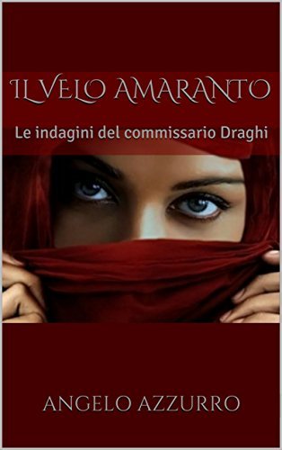 Il velo amaranto: Le indagini del commissario Draghi by Angelo Azzurro ...