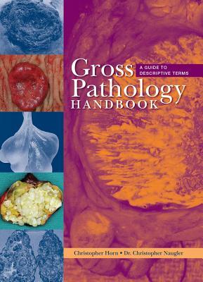 Gross Pathology Handbook: A Guide to Descriptive Terms by Christopher ...