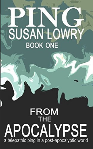 Ping: From the Apocalypse (Ping #1) by Susan Lowry | Goodreads