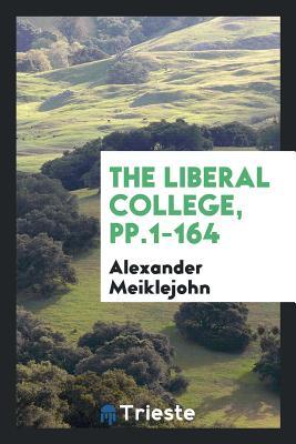 The Liberal College by Alexander Meiklejohn | Goodreads