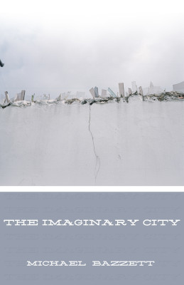The Imaginary City by Michael Bazzett | Goodreads