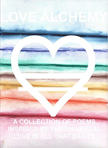 Love Alchemy: Poems Inspired By The Universal Love In All That Exist by ...