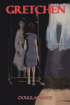 GRETCHEN by Douglas White | Goodreads