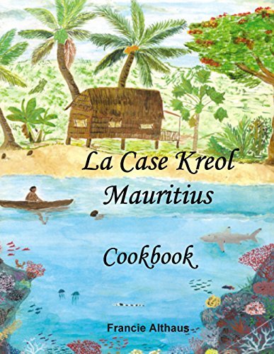 La Case Kreol - Mauritius: Cookbook by Francie Althaus | Goodreads