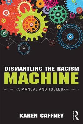 Dismantling the Racism Machine by Karen Gaffney | Goodreads