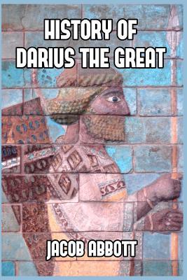 History of Darius the Great by Jacob Abbott | Goodreads