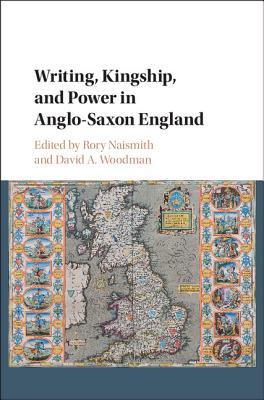 Writing, Kingship and Power in Anglo-Saxon England by Rory Naismith ...