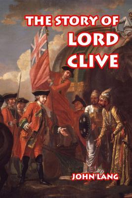 The Story of Lord Clive by John Lang | Goodreads