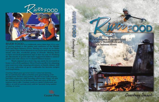 River Food: A collection of recipes from Idaho's MIddle Fork and Main ...