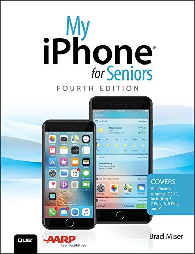 My iPhone for Seniors: Covers all iPhones running iOS 11 by Brad Miser ...